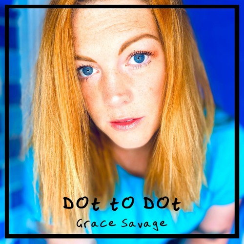 Stream Dot To Dot by Grace Savage | Listen online for free on SoundCloud