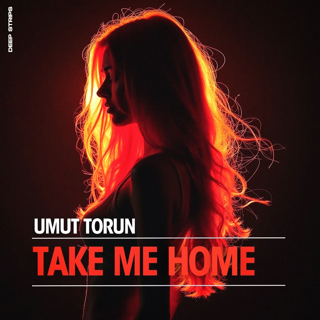 Stream Umut Torun - Take Me Home by Deep Strips Records | Listen online for free on SoundCloud