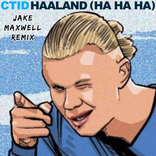 Stream Haaland (Ha Ha Ha)- Jake Maxwell Remix (Free Download) by Jake ...