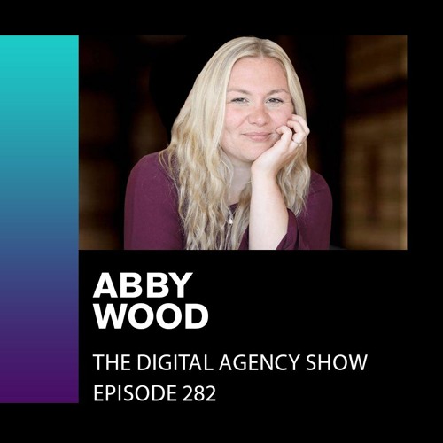 Stream E282: Simple Steps to Great Content - with Abby Wood by The Digital Agency Show | Listen ...