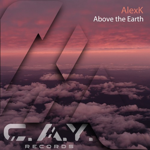 Stream AlexK - Above the Earth (original mix) by C.A.Y. Records ...