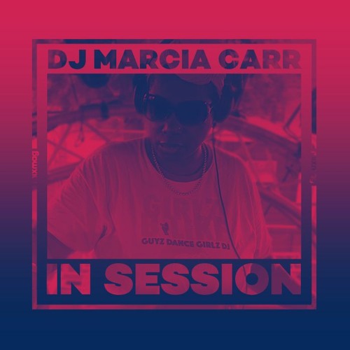 Stream In Session: DJ Marcia Carr aka Marcia DaVinylMC (Girlz B Like ...