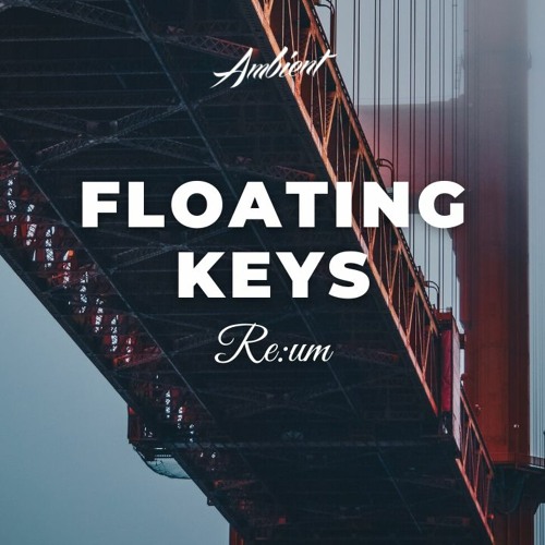 Stream RE:UM - Floating Keys by AmbientMusicalGenre | Listen online for ...