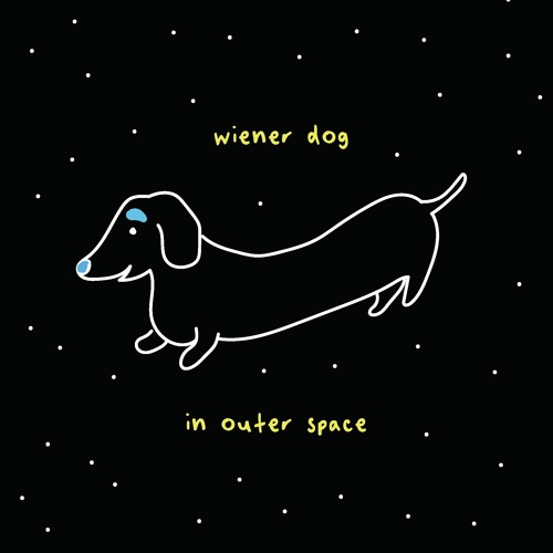 Stream wiener dog In outer space (or: i have been listening to too much ...