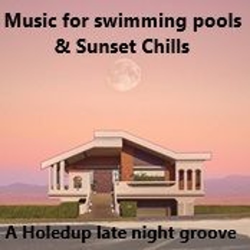 Stream MUSIC FOR SWIMMING POOLS AND SUNSET CHILLS by Holedup | Listen ...
