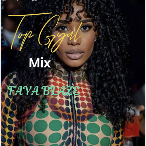 Stream Top Gyal Mix 2023 by Faya Blaze 🇯🇲 | Listen online for free on ...