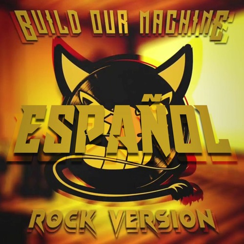 Stream Build Our Machine Rock Version (Cover Español) by PURPLEVENOM ...