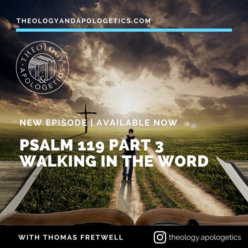 Stream Psalm 119 Part 3 Walking in the Word by Theology and Apologetics ...