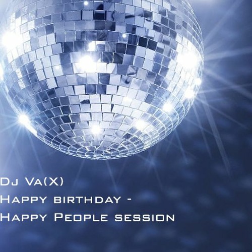Stream Dj VaX- Happy Birthday - Happy People Session by Dj Va(X ...