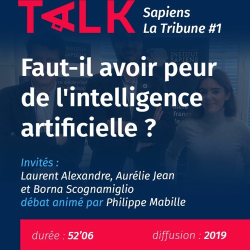 Stream Faut-il avoir peur de l'intelligence artificielle ? - TalkSapiens-LaTribune #1 by ...