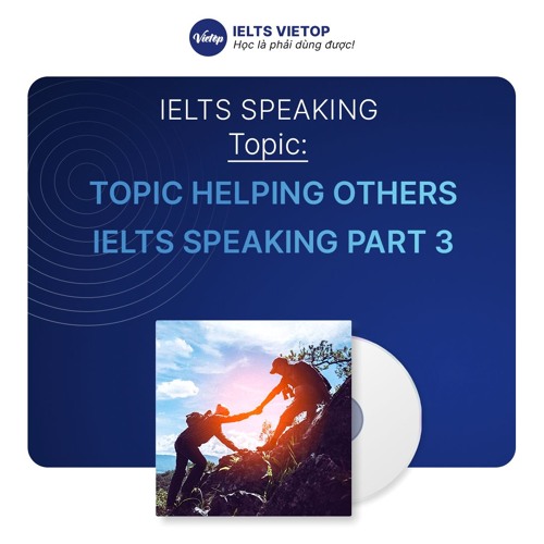 Stream Topic helping others – IELTS Speaking part 3 by IELTS VIETOP ...