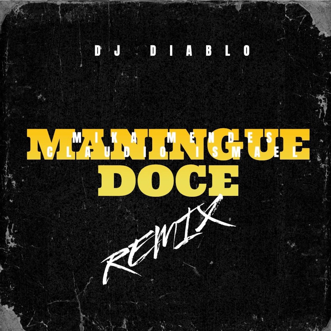 Stream DJ Diablo x Mika Mendes x Claudio Ismael - Maningue Doce Remix ...