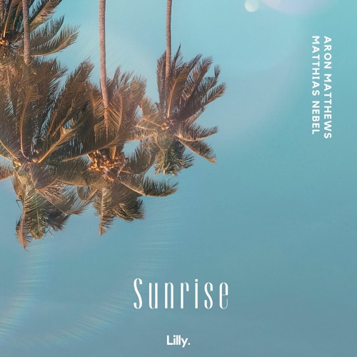 Stream Aron Matthews & Mathias Nebel - Sunrise by Lilly Era | Listen ...