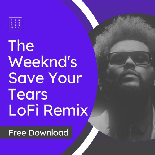 Stream The Weeknd - Save Your Tears ( FTR LoFi Rework ) Free Download ...