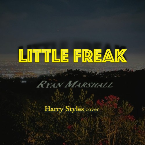 Stream Little Freak (Harry Styles Cover) by Ryan Marshall | Listen ...