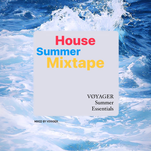Stream HOUSE SUMMER MIXTAPE #1 - VØYAGER ESSENTIALS by VØYAGER | Listen online for free on ...