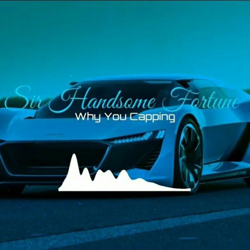 Stream Why You Capping by SIR HANDSOME FORTUNE | Listen online for free ...