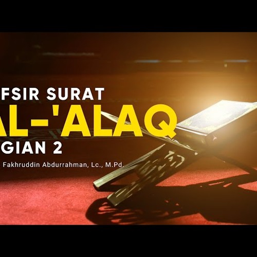 Stream Tafsir Surat Al 'Alaq Bagian 2 - Ustadz Fakhruddin Abdurrahman, Lc., M.Pd. by Kajian.net ...