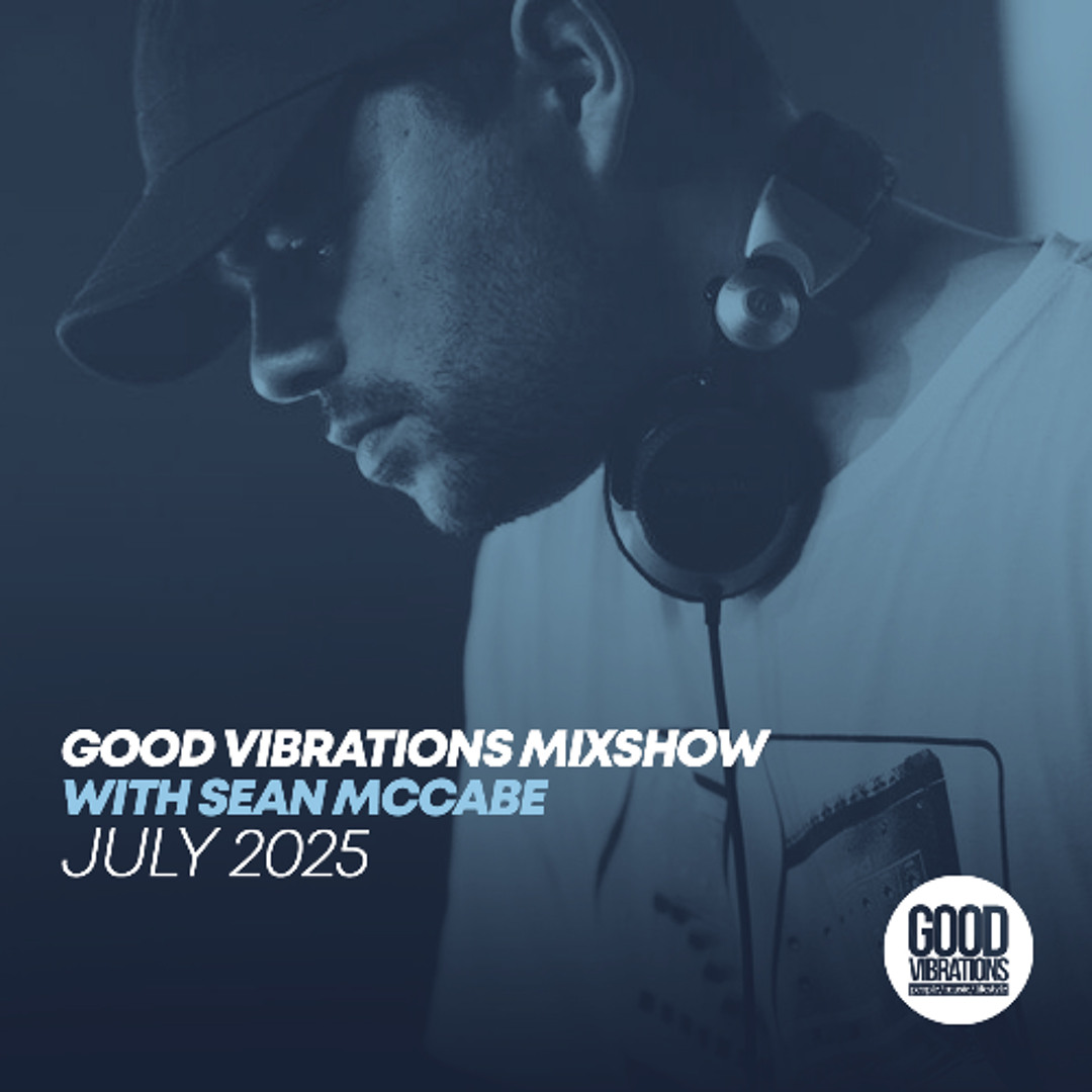 Listen to Good Vibrations Mixshow with Sean McCabe - July 2025 by Sean ...