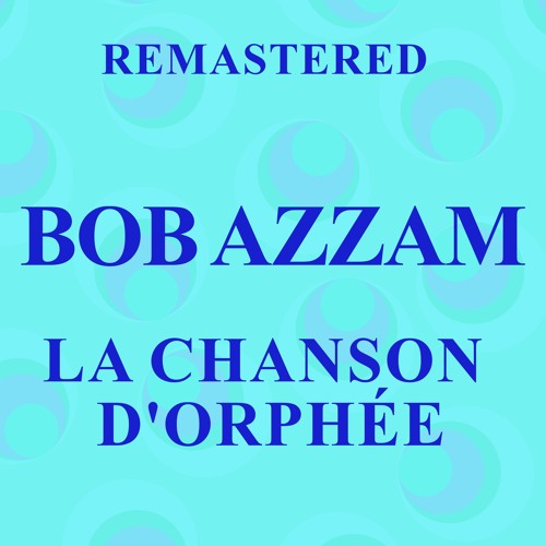 Stream La chanson d'Orphée (Remastered) by Bob Azzam | Listen online ...
