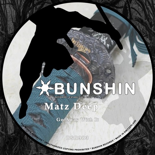 Stream Matz Deep - Go Away With It (FREE DOWNLOAD) by Bunshin Records | Listen online for free ...