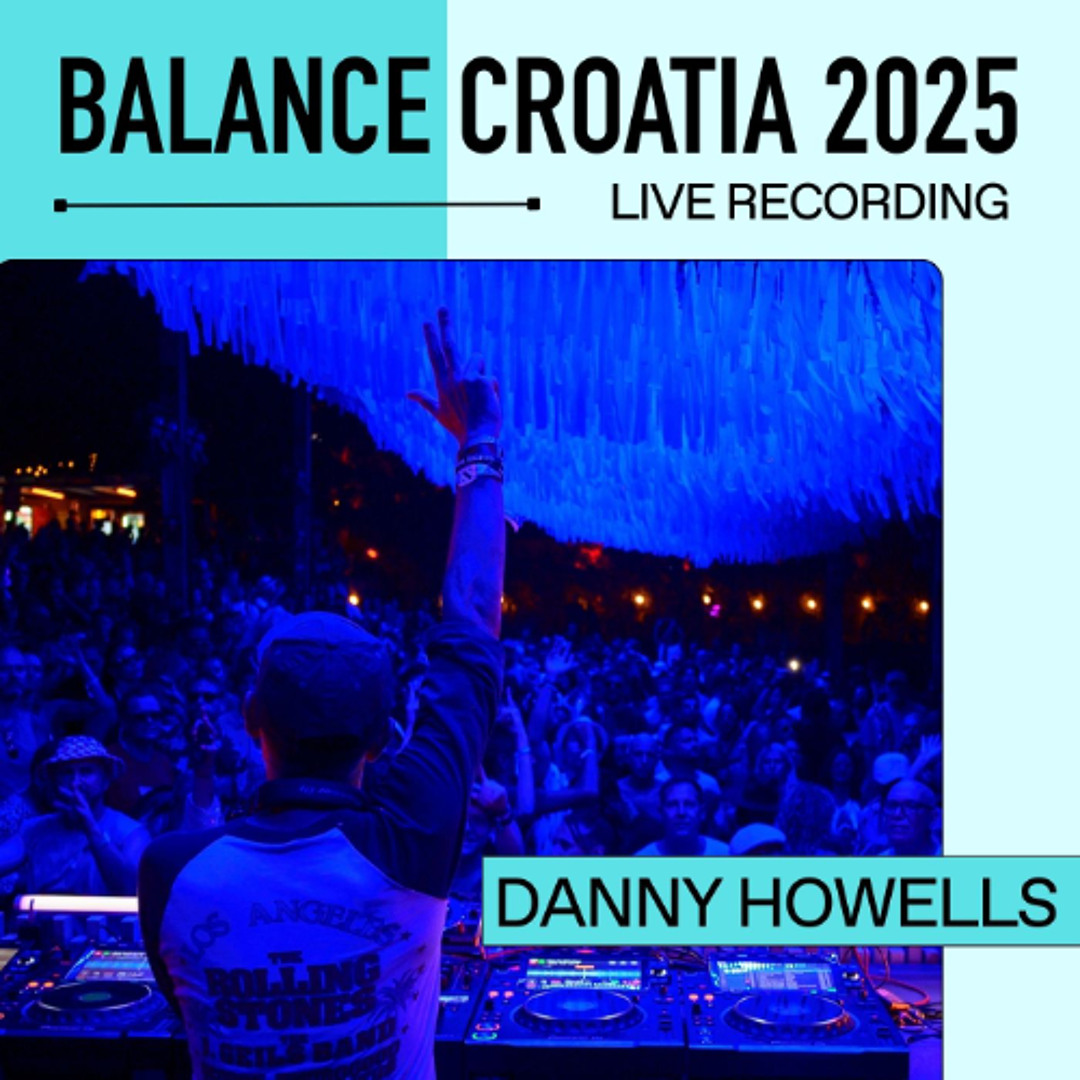 Stream Danny Howells: Live From Balance Croatia 2025 by Balance Series ...
