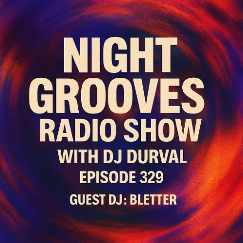 Bletter - Night Grooves Radio Show #329 2025-05-12