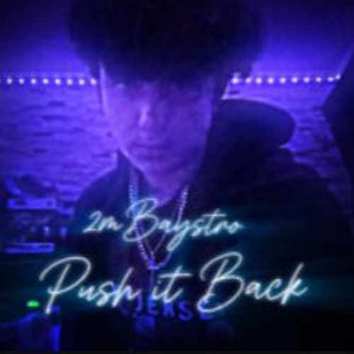 Stream Push It Back by 2mBaystro | Listen online for free on SoundCloud