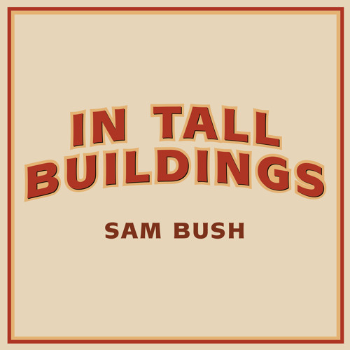 Stream In Tall Buildings by Sam Bush | Listen online for free on SoundCloud