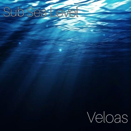Stream Sub Sea Level by Veloas | Listen online for free on SoundCloud