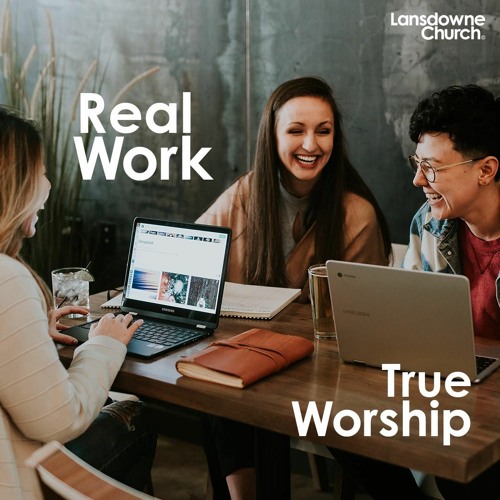 Stream Real Work True Worship : 20 June 2021 by Lansdowne Sermons ...