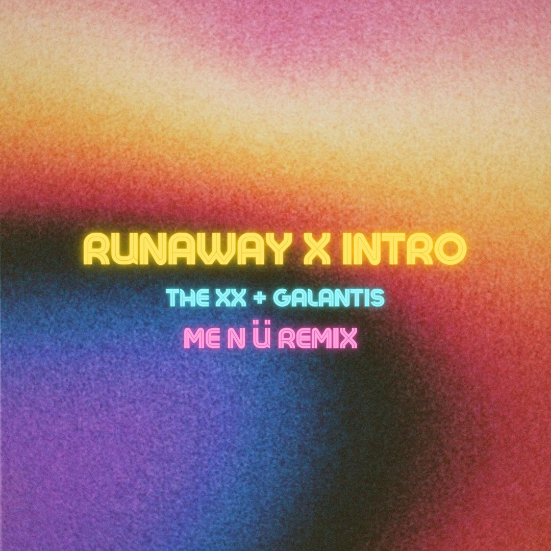 Stream Runaway X Intro (ME N Ü Remix) [The XX + Galantis] by ...