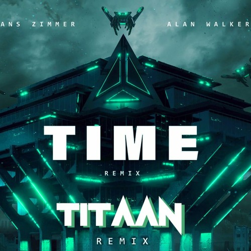Stream Hans Zimmer & Alan Walker – Time (Official Remix) {Titaan Remix ...