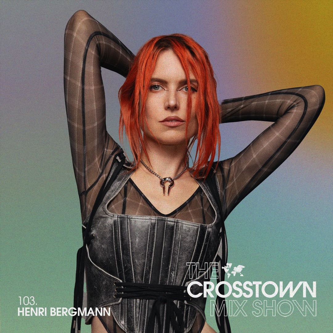 Stream Henri Bergmann: The Crosstown Mix Show 103 by Crosstown Rebels ...