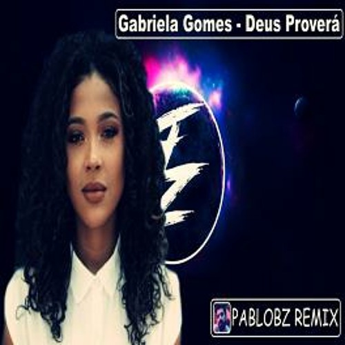 Stream Gabriela Gomes - Deus Proverá(Pablo BZ Remix) by Pablo BZ | Listen online for free on ...