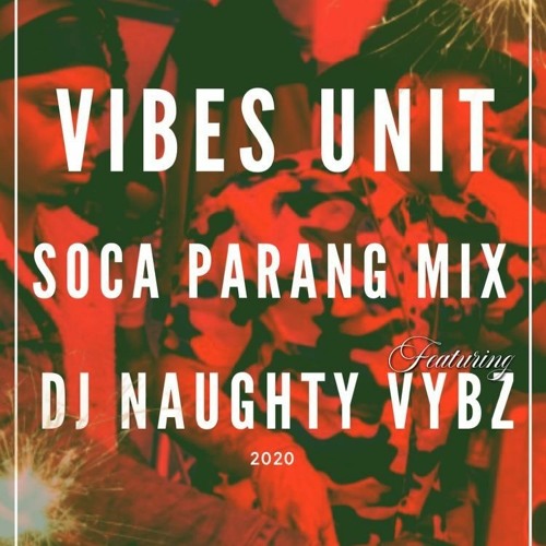 Stream SOCA PARANG MIX (VIBES UNIT FT NAUGHTY VYBZ ) by Djnaughty ...