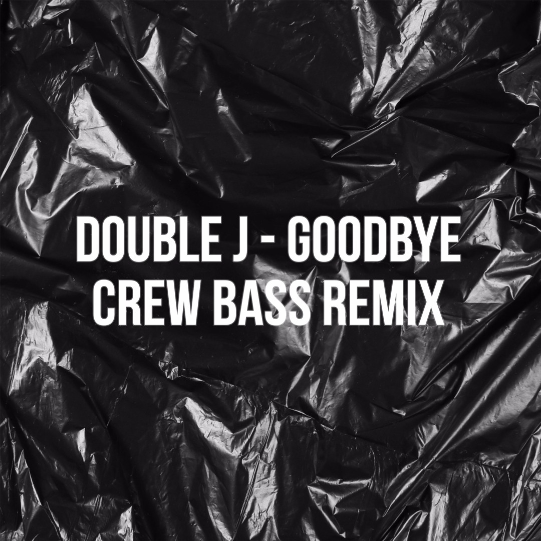Stream DOUBLE J // GOODBYE (CREW BASS REMIX) by CREW BASS | Listen ...