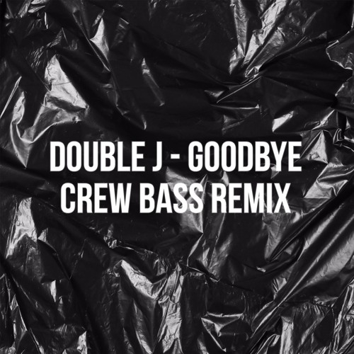 Stream DOUBLE J // GOODBYE (CREW BASS REMIX) by CREW BASS | Listen ...