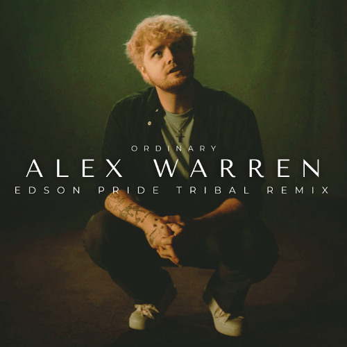 Stream Alex Warren - Ordinary (Edson Pride Tribal Remix) by Edson Pride ...