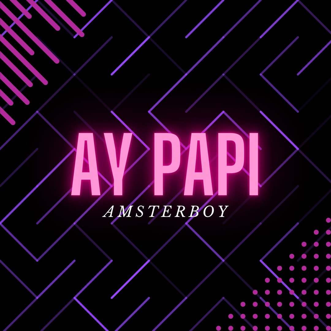 Stream AY PAPI - AMSTERBOY EDIT by AmsterBoy Official | Listen online for free on SoundCloud