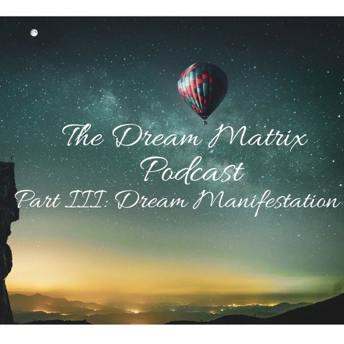 Stream The Dream Matrix Part III: Dream Fulfilment by That PodCast Guy ...