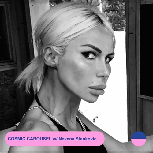 Stream RADIO.D59B / COSMIC CAROUSEL #33 w/ Nevena Stankovic by RADIO ...