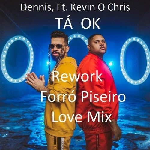 Stream TÁ OK - Dennis e Kevin O Chris (Versão Arrasta Pé) (DJ DUBAY ...