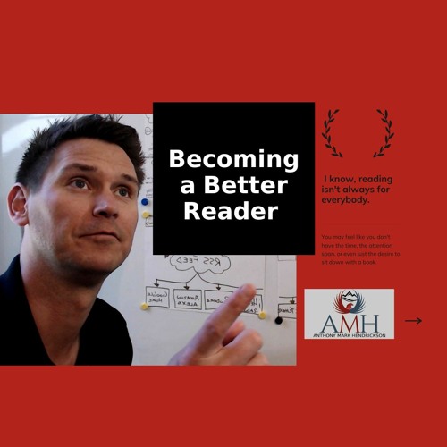 Stream 𝗕𝗲𝗰𝗼𝗺𝗶𝗻𝗴 𝗮 𝗕𝗲𝘁𝘁𝗲𝗿 𝗥𝗲𝗮𝗱𝗲𝗿 by Life Lessons with Anthony Mark Hendrickson | Listen online ...