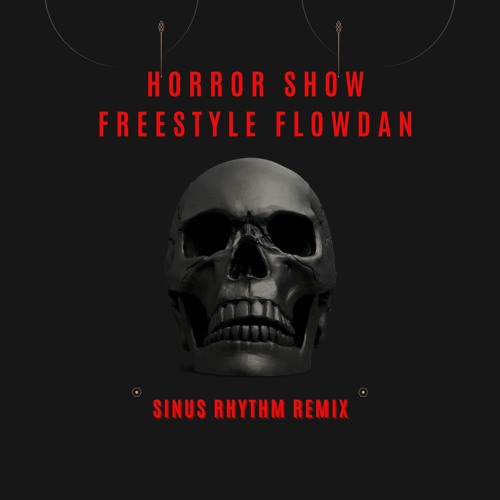 Stream Horror Show Freestyle Flowdan - Sinus Rhythm Remix by Sinus ...