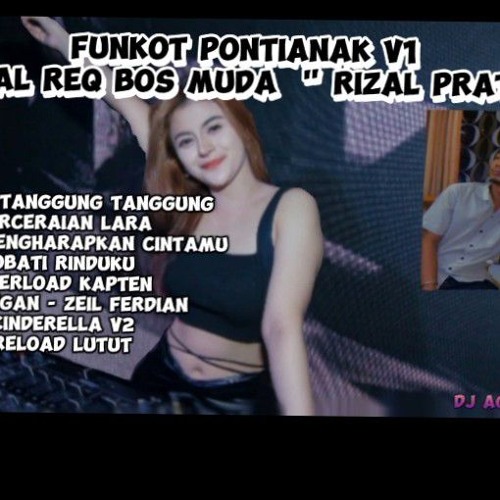 Stream FUNKOT PONTIANAK V1 SPECIAL REQ BOSS MUDA " RIZAL PRATAMA " by DJ AGUS OTM[ NEW 01 ...