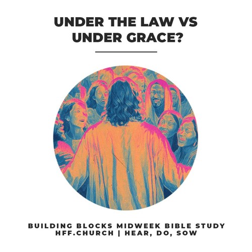 Stream Under the Law vs Grace | Building Blocks Bible Study by HFF ...