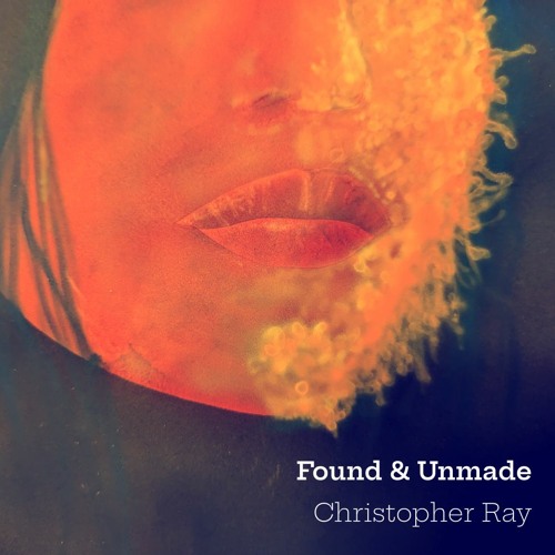 Stream Christopher Ray - Composer | Listen to Found & Unmade playlist ...