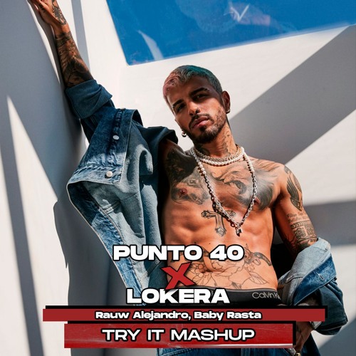 Stream Punto 40 x Lokera (Try It Mashup) | Rauw Alejandro, Baby Rasta ...