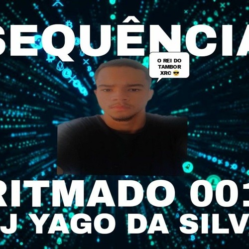 Stream SEQUÊNCIA RITMADO 001 COM DJ YAGO DA SILVA (O REI DO TAMBOR XRC) by DJ YAGO DA SILVA ...